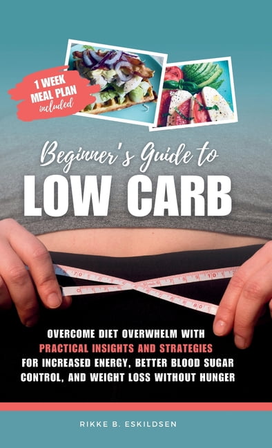 Beginner's Guide to Low Carb: Overcome Diet Overwhelm with Practical ...