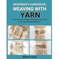 Beginner's Handbook: WEAVING WITH YARN : Craft Textiles and Wall ...
