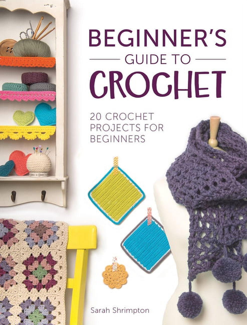 Beginner's Guide to Crochet: 20 Crochet Projects for Beginners ...