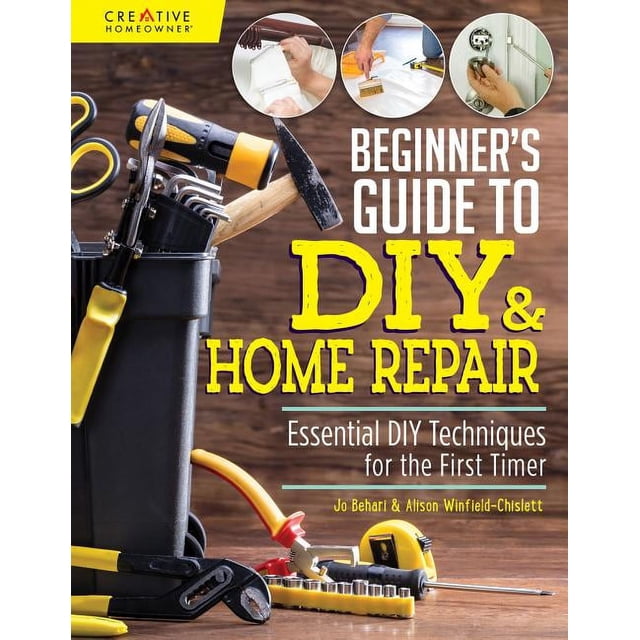 Beginner's Guide to DIY & Home Repair: Essential DIY Techniques for the ...