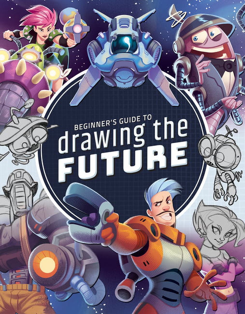 Beginner's Guide to Drawing the Future: Learn How to Draw Amazing Sci ...