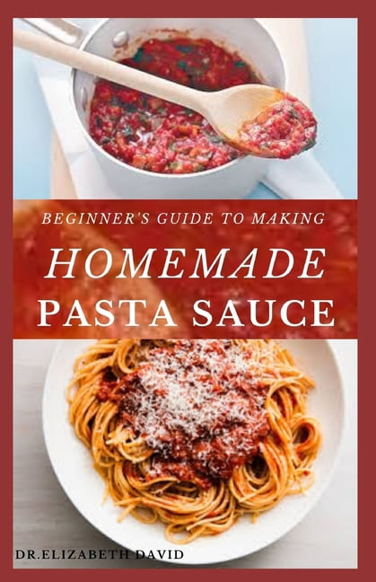 Beginner's Guide to Making Homemade Pasta Sauce: Delicious, Spicy and ...