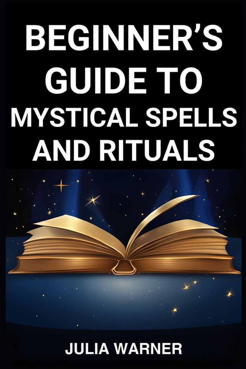 Beginner's Guide to Mystical Spells and Rituals: A Step-by-Step Journey ...