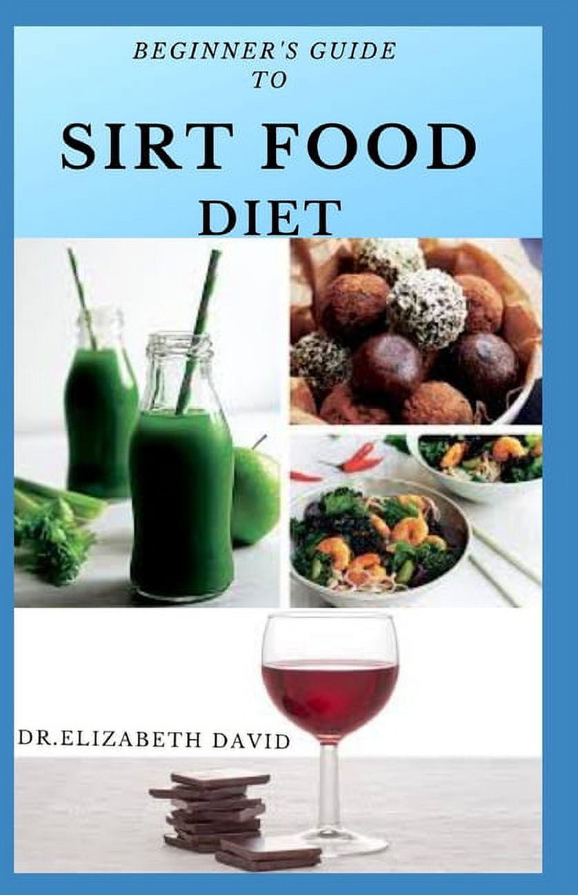 Beginner's Guide to Sirt Food Diet: Easy Sirtfood Recipes To Burn Fat ...