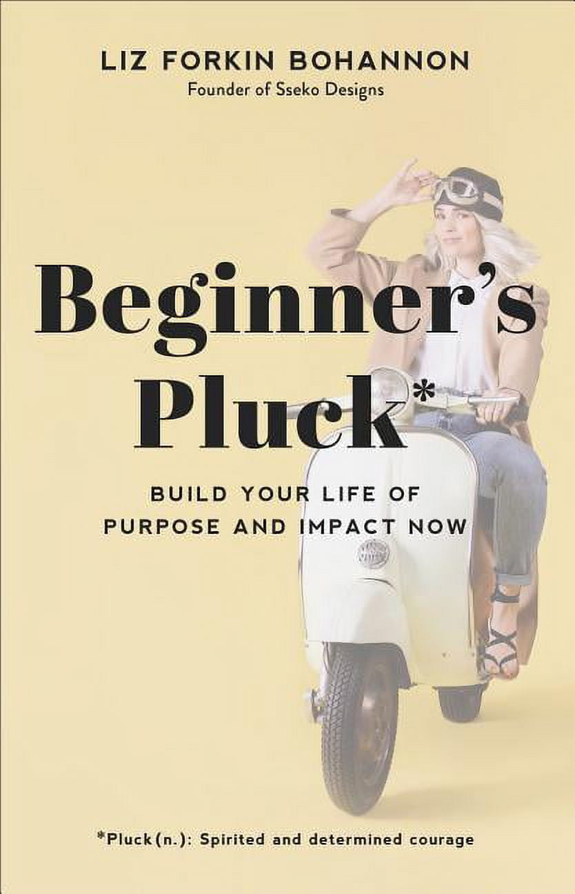 Beginner's Pluck: Build Your Life of Purpose and Impact Now - Walmart.com