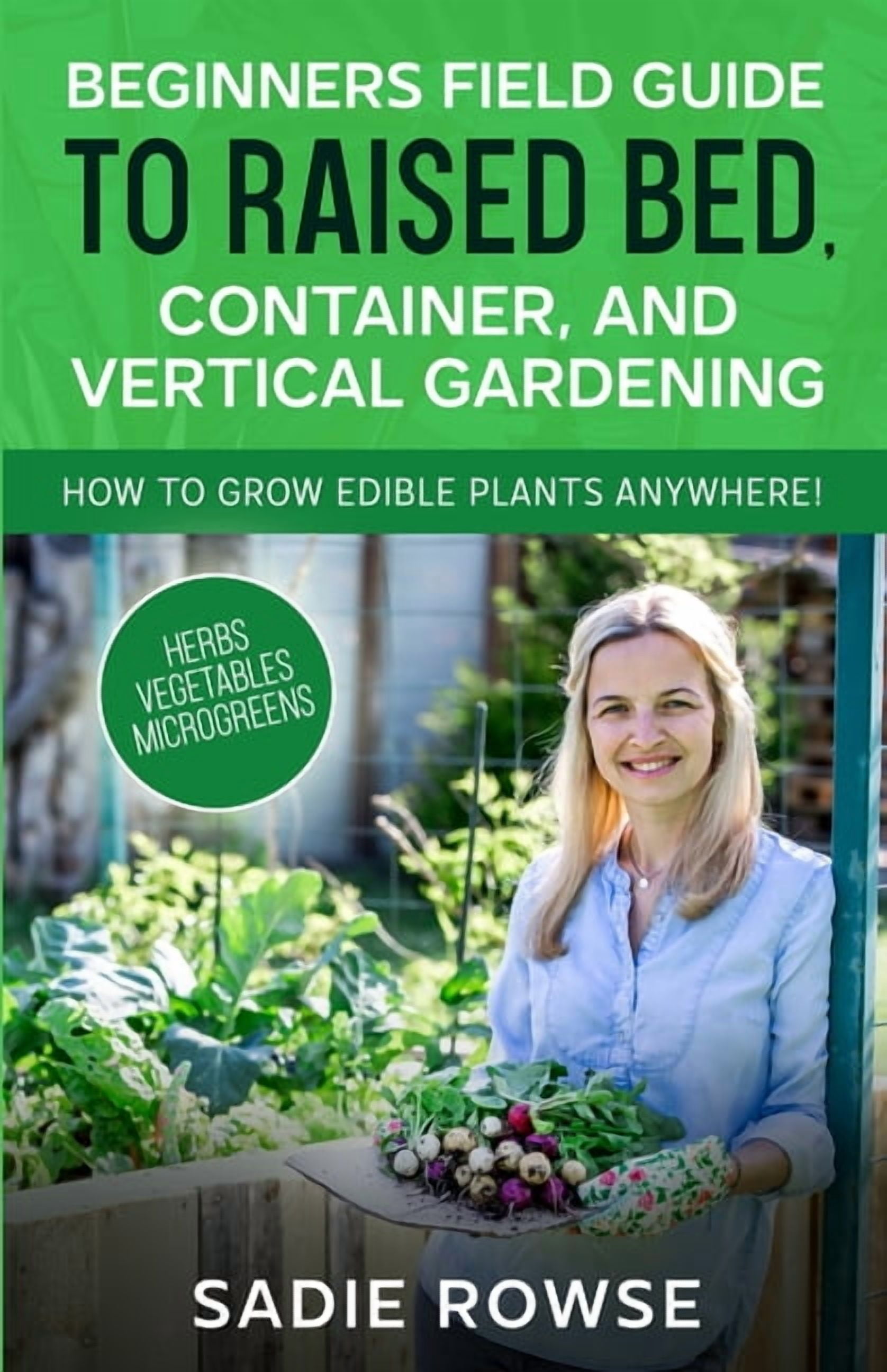 Beginners Field Guide to Raised Bed, Container, and Vertical Gardening ...