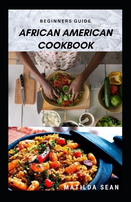 Beginners Guide African American Cookbook : A Delicious African ...