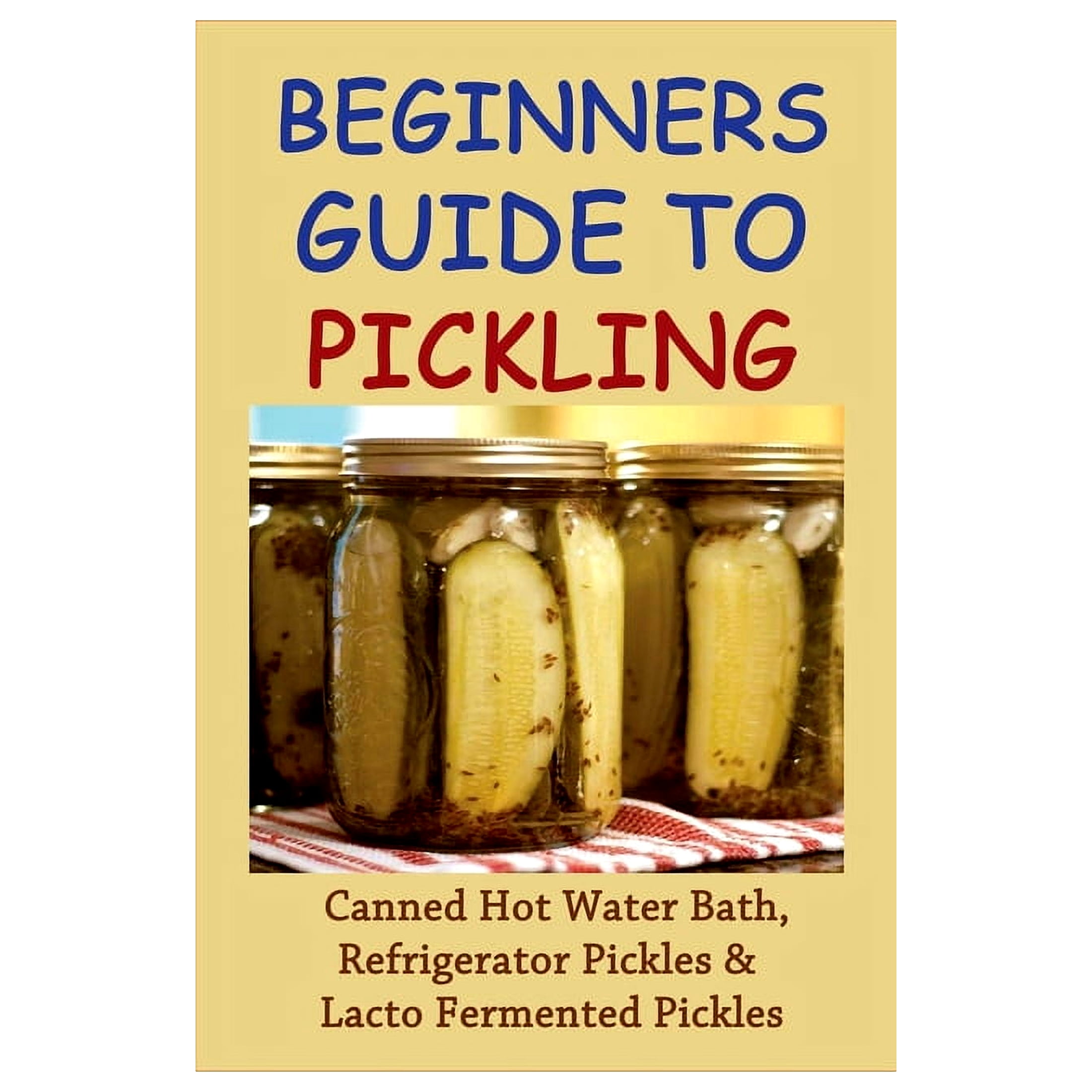 Beginners Guide To Pickling: Canned Hot Water Bath, Refrigerator ...