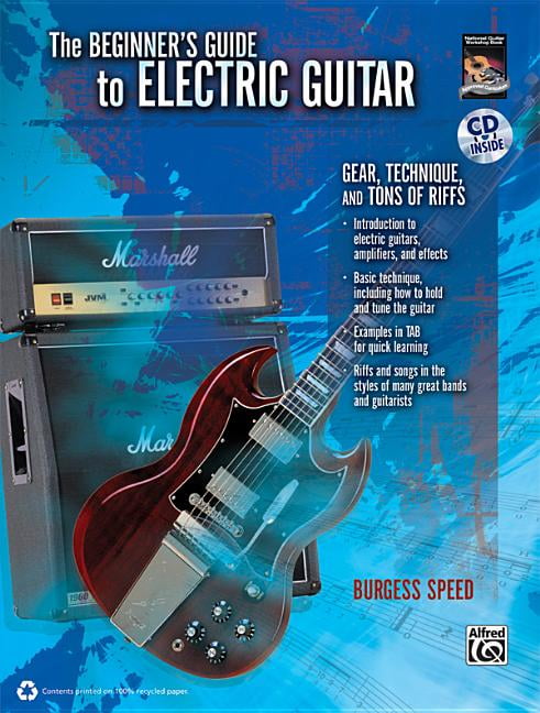 Beginners Guide to Electric Guitar: Gear, Technique, and Tons of Riffs ...
