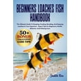 Beginners Loaches Fish Handbook: The Ultimate Guide To Keeping, Feeding ...