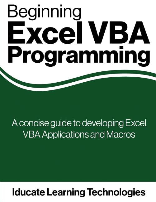 Beginning Excel VBA Programming: A concise guide to developing Excel VBA Applications and Macros ...
