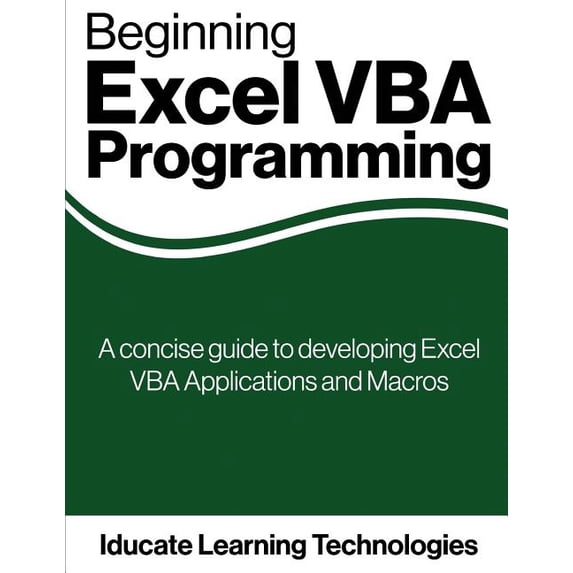 Beginning Excel VBA Programming: A concise guide to developing Excel VBA Applications and Macros ...