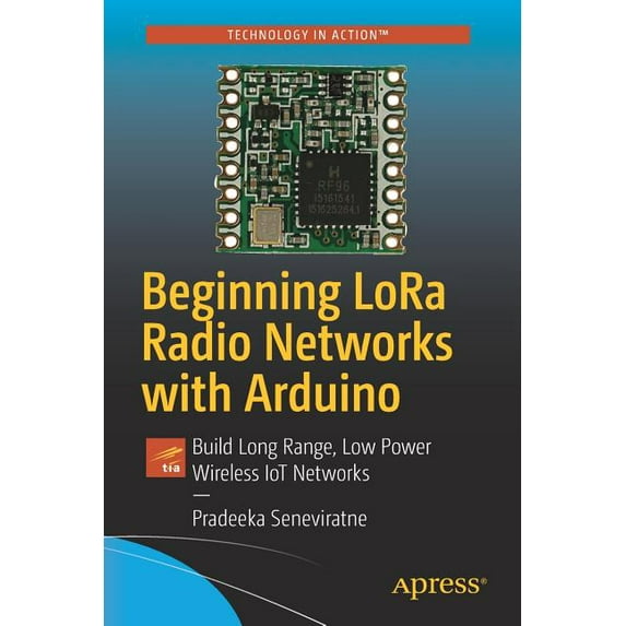 Beginning Lora Radio Networks with Arduino: Build Long Range, Low Power Wireless Iot Networks ...