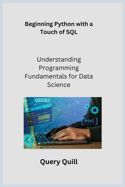 Beginning Python with a Touch of SQL: Understanding Programming Fundamentals for Data Science ...