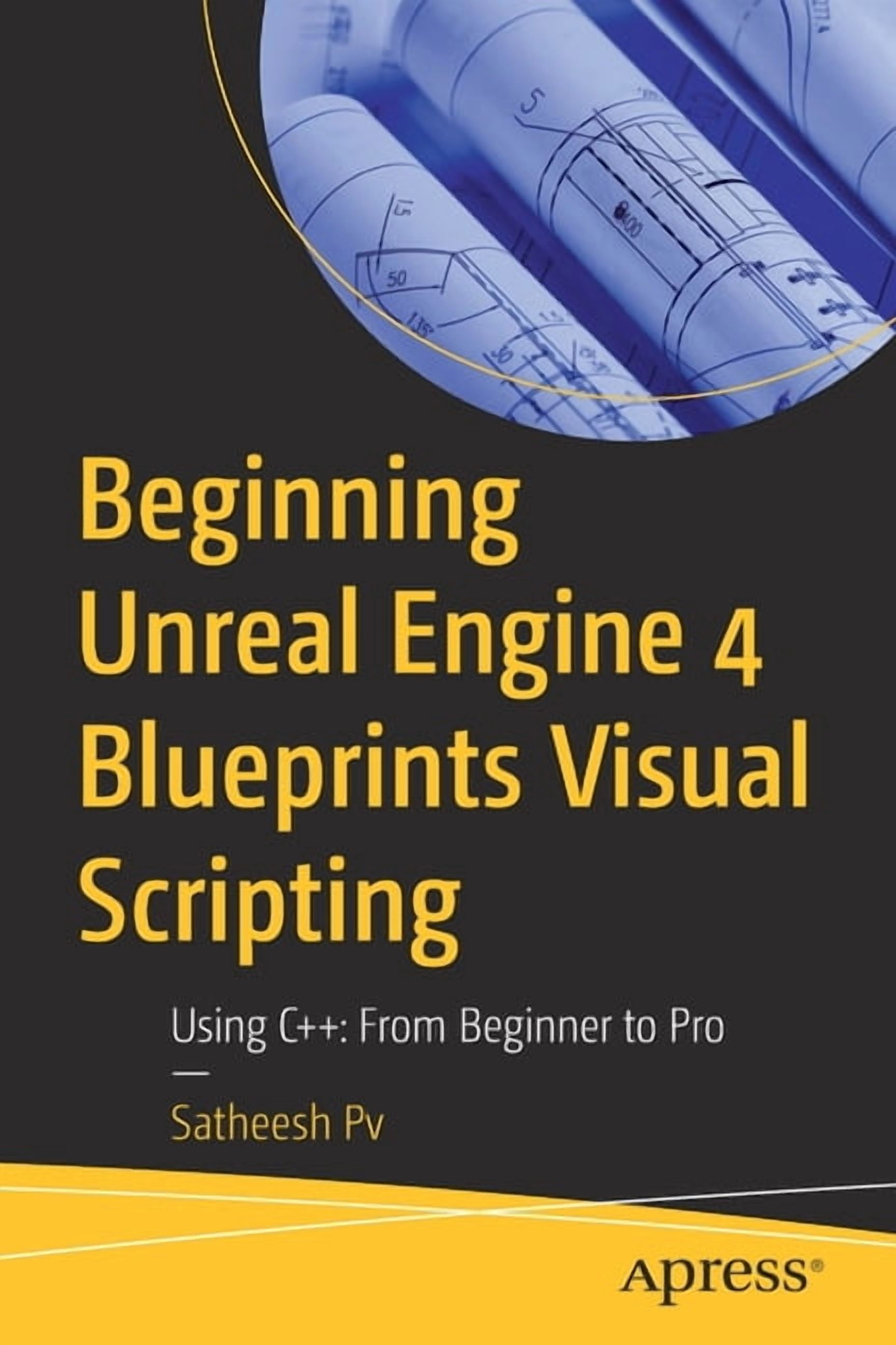 Beginning Unreal Engine 4 Blueprints Visual Scripting: Using C++: From ...