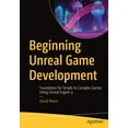 Beginning Unreal Game Development: Foundation for Simple to Complex ...