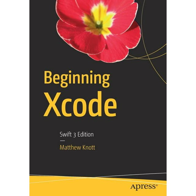 Beginning Xcode: Swift 3 Edition (Paperback) - Walmart.com