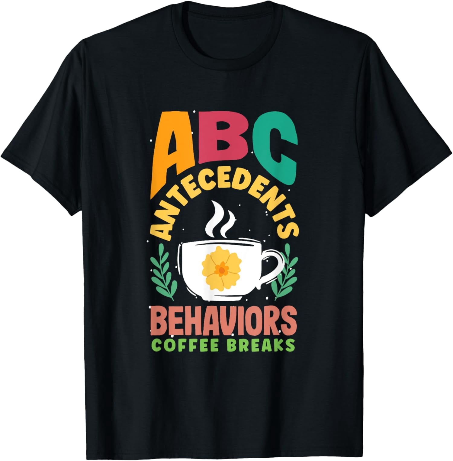 Behavior Analyst Antecedents Behaviors Coffee ABA Therapy T-Shirt ...