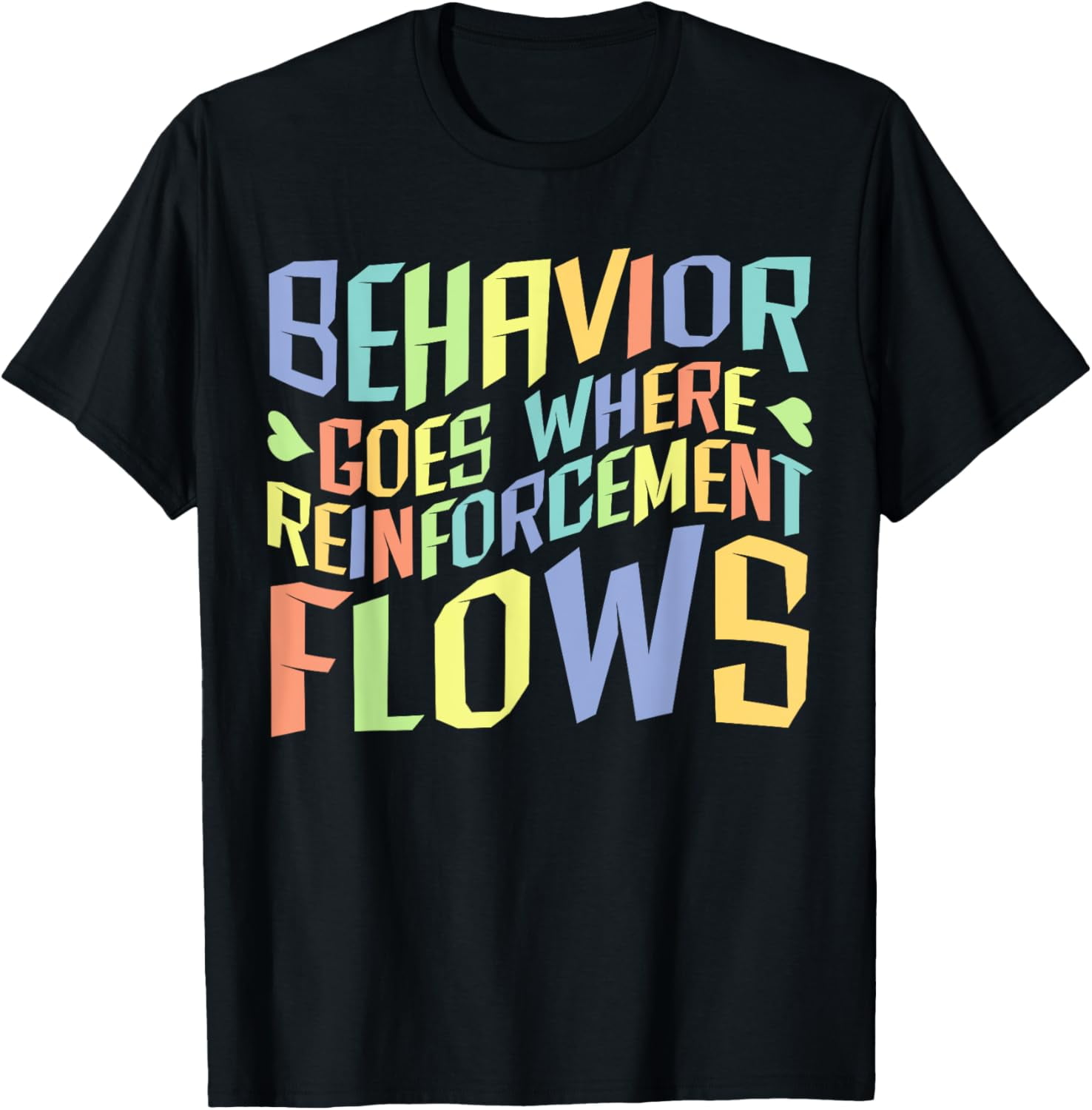 Behavior Goes Where Reinforcement Flows Behavior Therapy T-Shirt men ...
