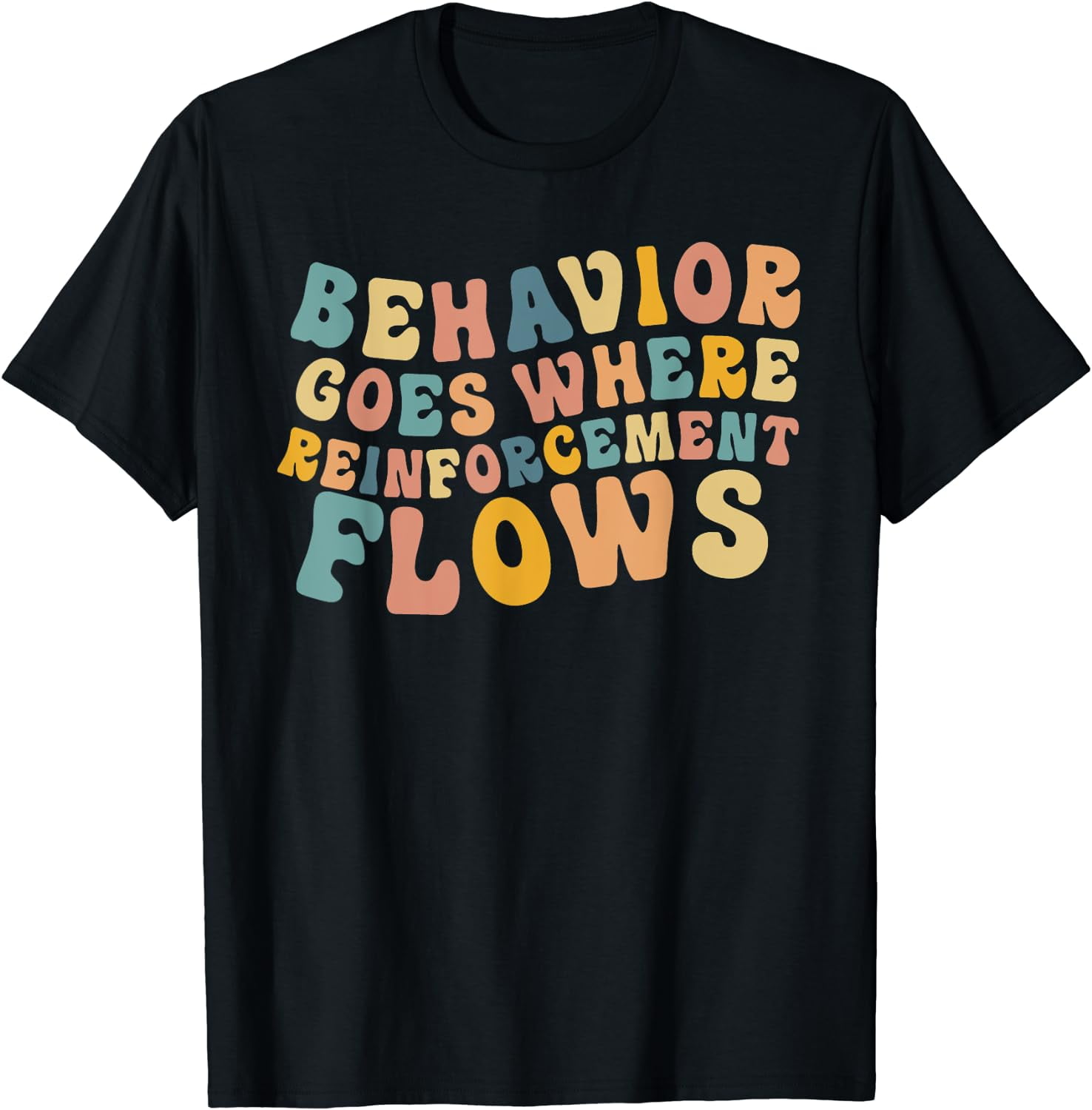 Behavior Goes Where Reinforcement Flows Retro BCBA ABA T-Shirt ...