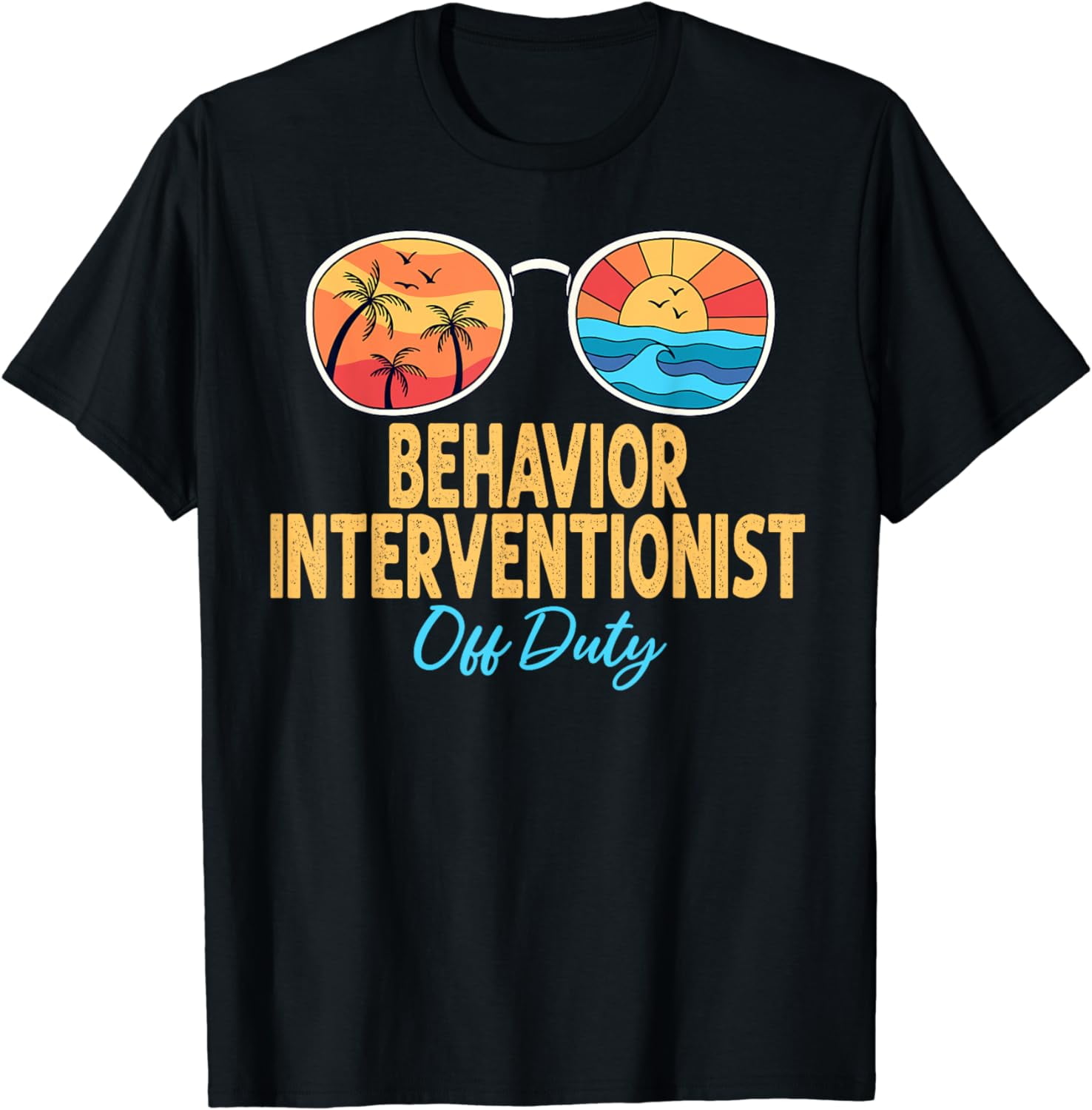 Behavior Interventionist Off Duty Last Day Of School T-Shirt - Walmart.com