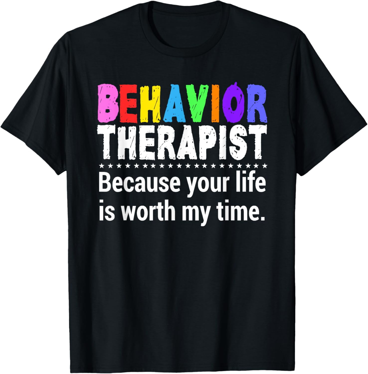 Behavioral Therapist Worth My Time RBT Analyst Behavior Tech T-Shirt ...