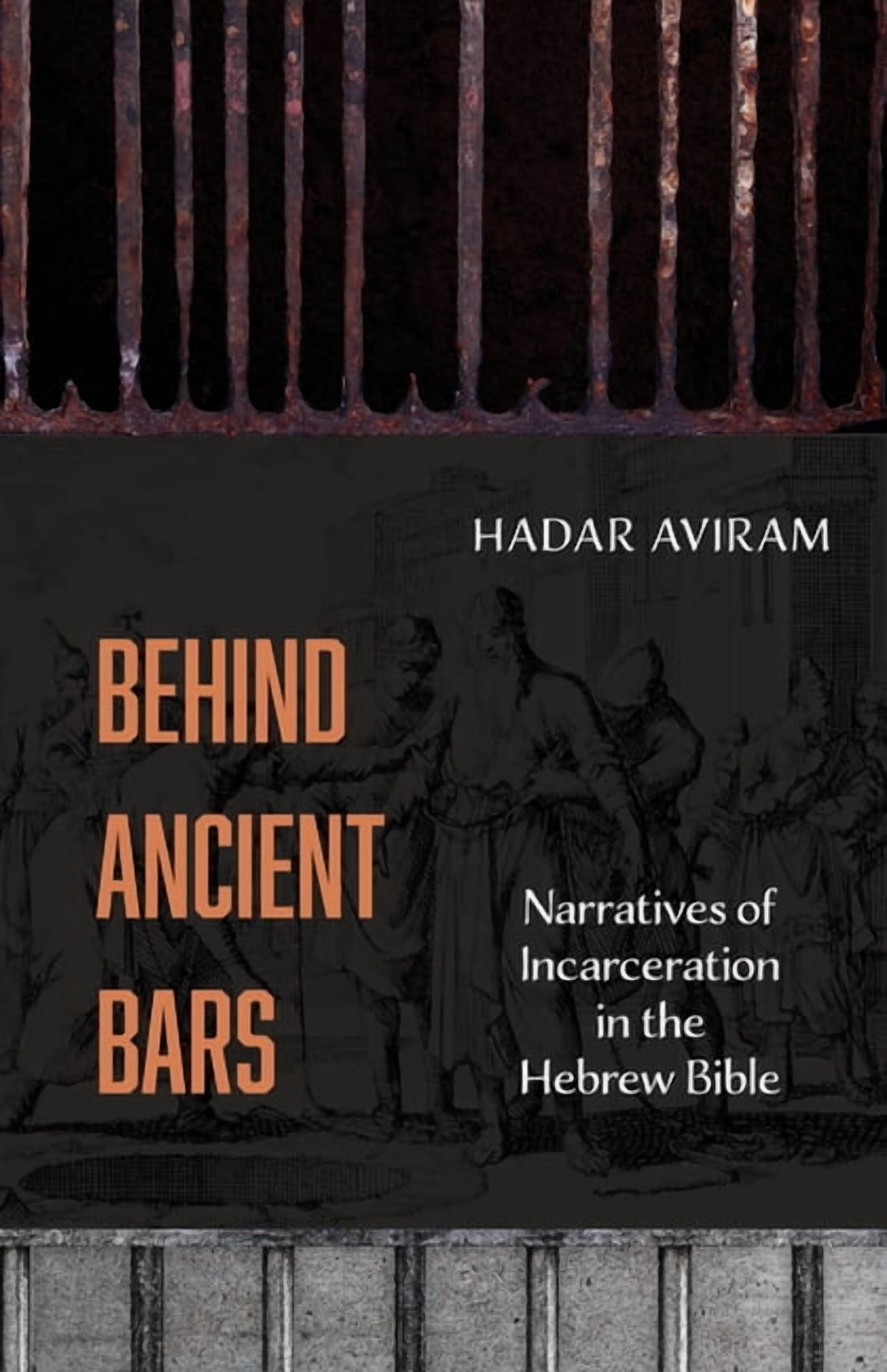 Behind Ancient Bars: Narratives of Incarceration in the Hebrew Bible ...