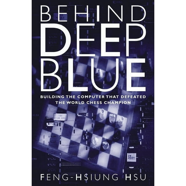 Behind Deep Blue: Building the Computer That Defeated the World Chess ...