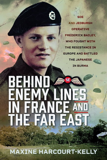 Behind Enemy Lines in France and the Far East: SOE and Jedburgh ...