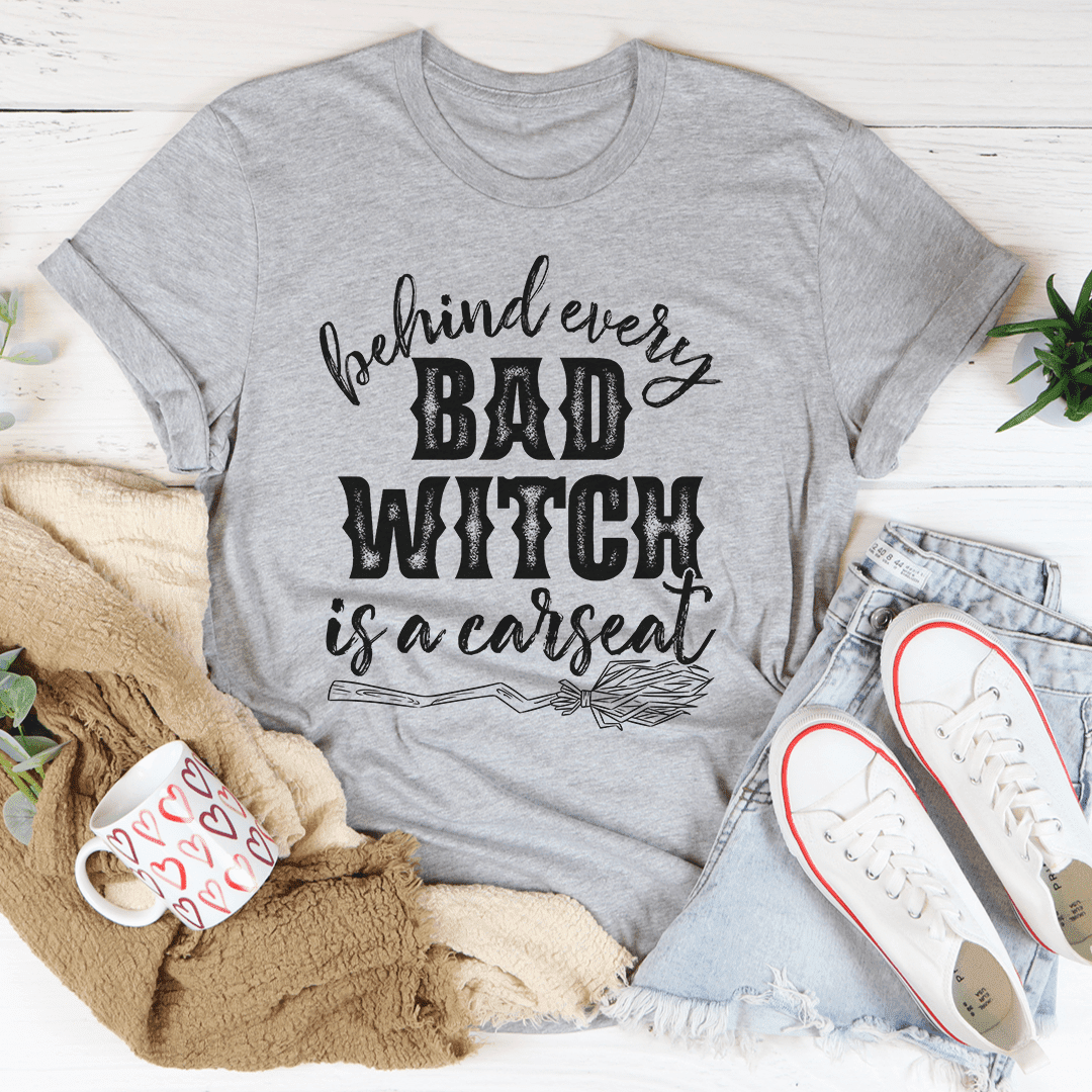 Behind Every Bad Witch Is A Car Seat Tee Black Heather S Peachy Sunday ...