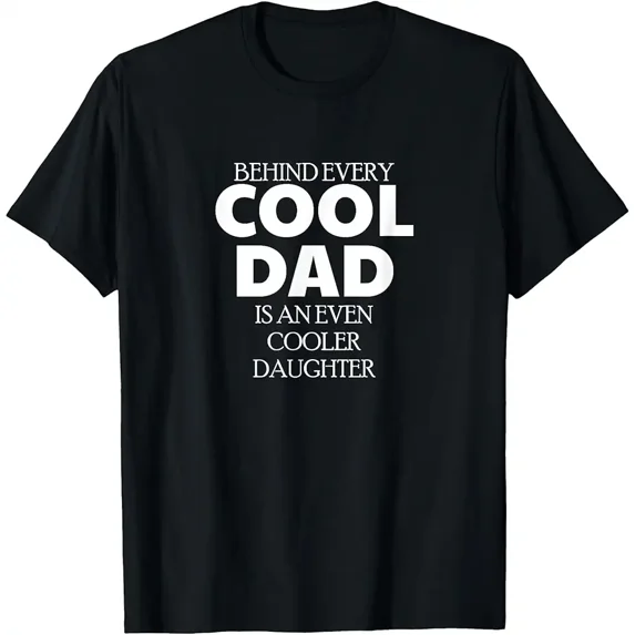Behind Every Cool Dad Is An Even Cooler Daughter Fathers Day T-Shirt ...