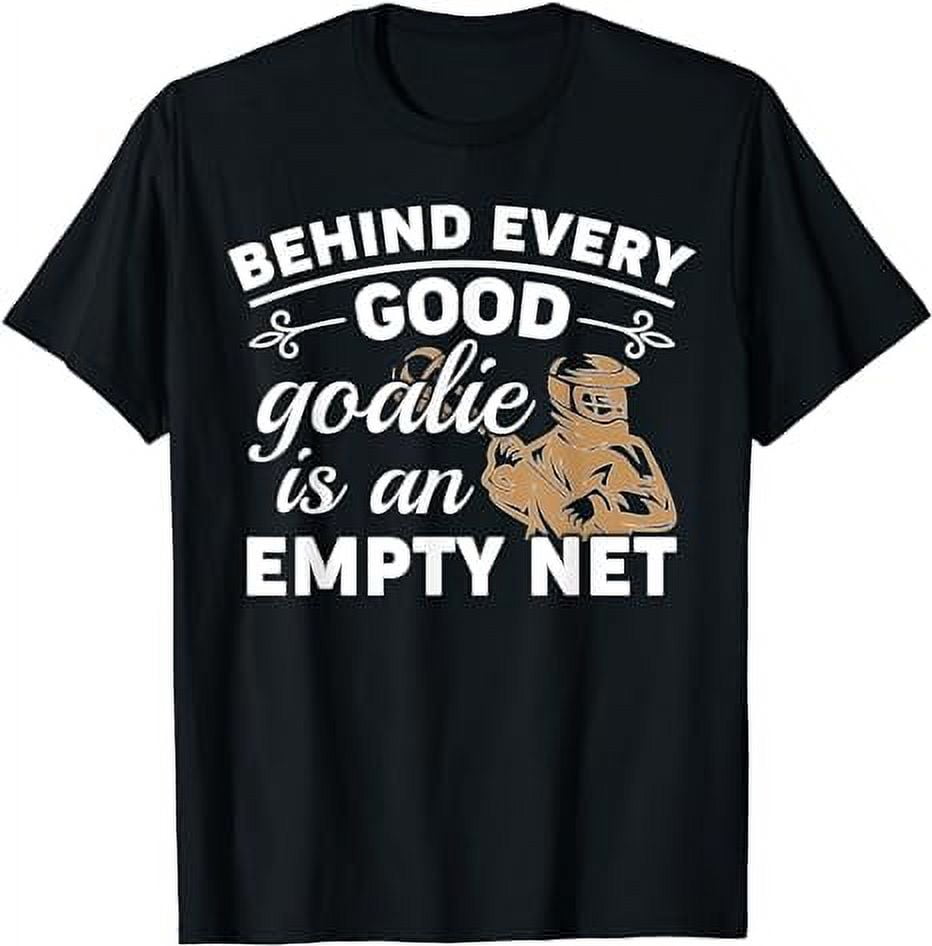 Behind Every Good Goalie Is An Empty Net Lacrosse Player T-Shirt ...