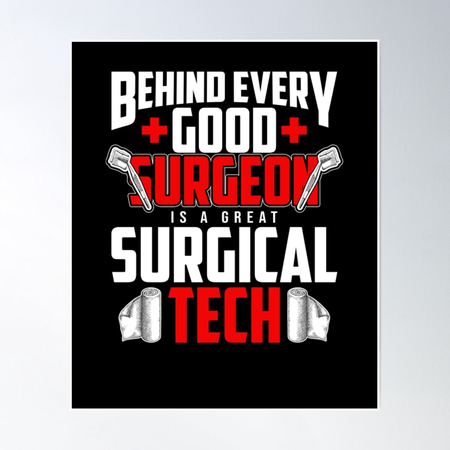 Behind Every Good Surgeon Is A Great Surgical Tech Poster Wall Art ...