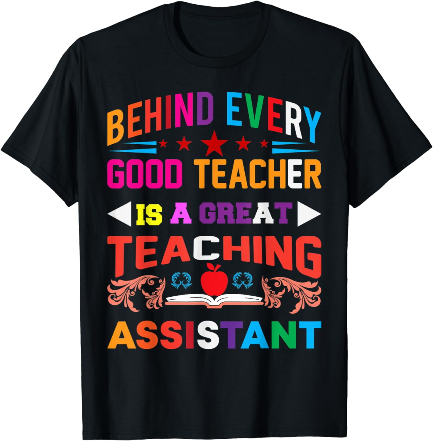 Behind Every Good Teacher Is A Great Teaching Assistant T-Shirt ...