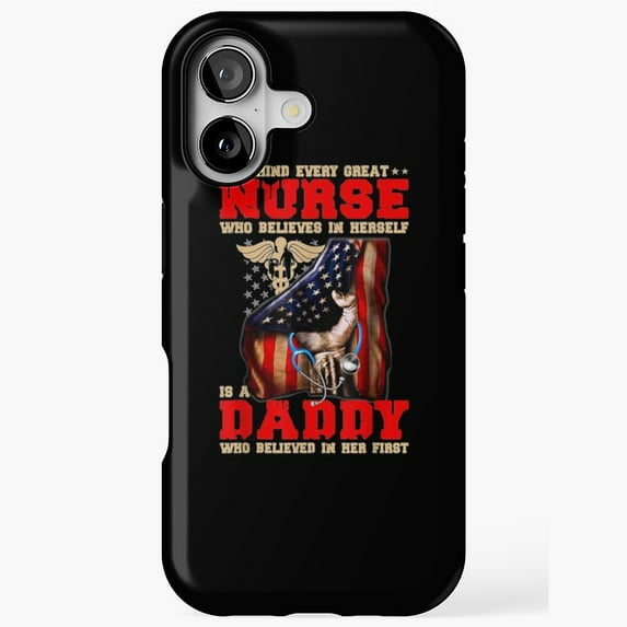 Behind Every Great Nurse Is A Daddy Who Believed Case for iPhone 11-17 ...