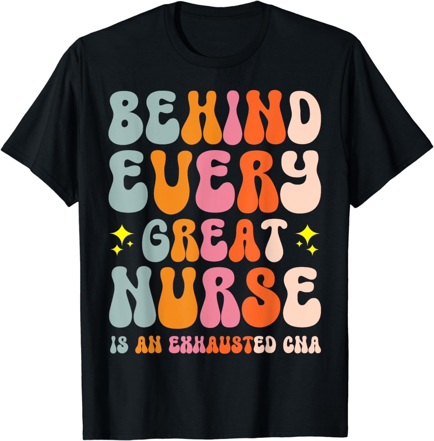 Behind Every Great Nurse Is An Exhausted CNA Cotton T-Shirt - Walmart.com