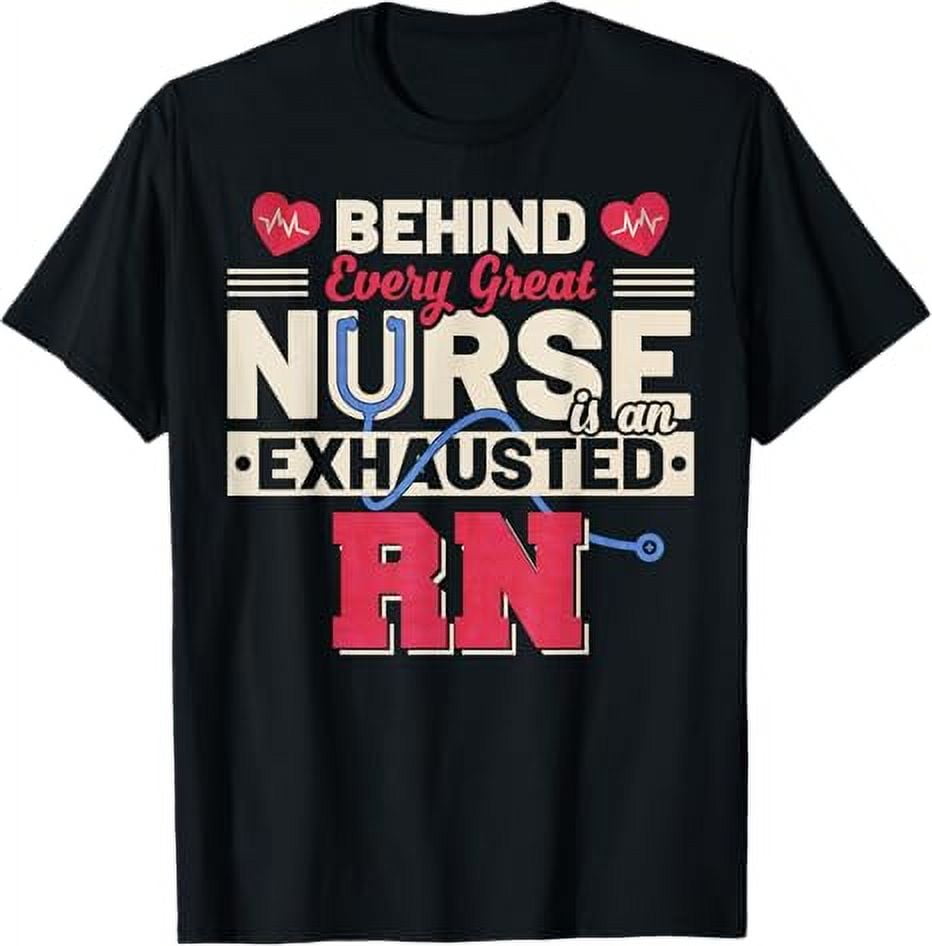 Behind Every Great Nurse Is An Exhausted RN Registered Nurse T-Shirt ...