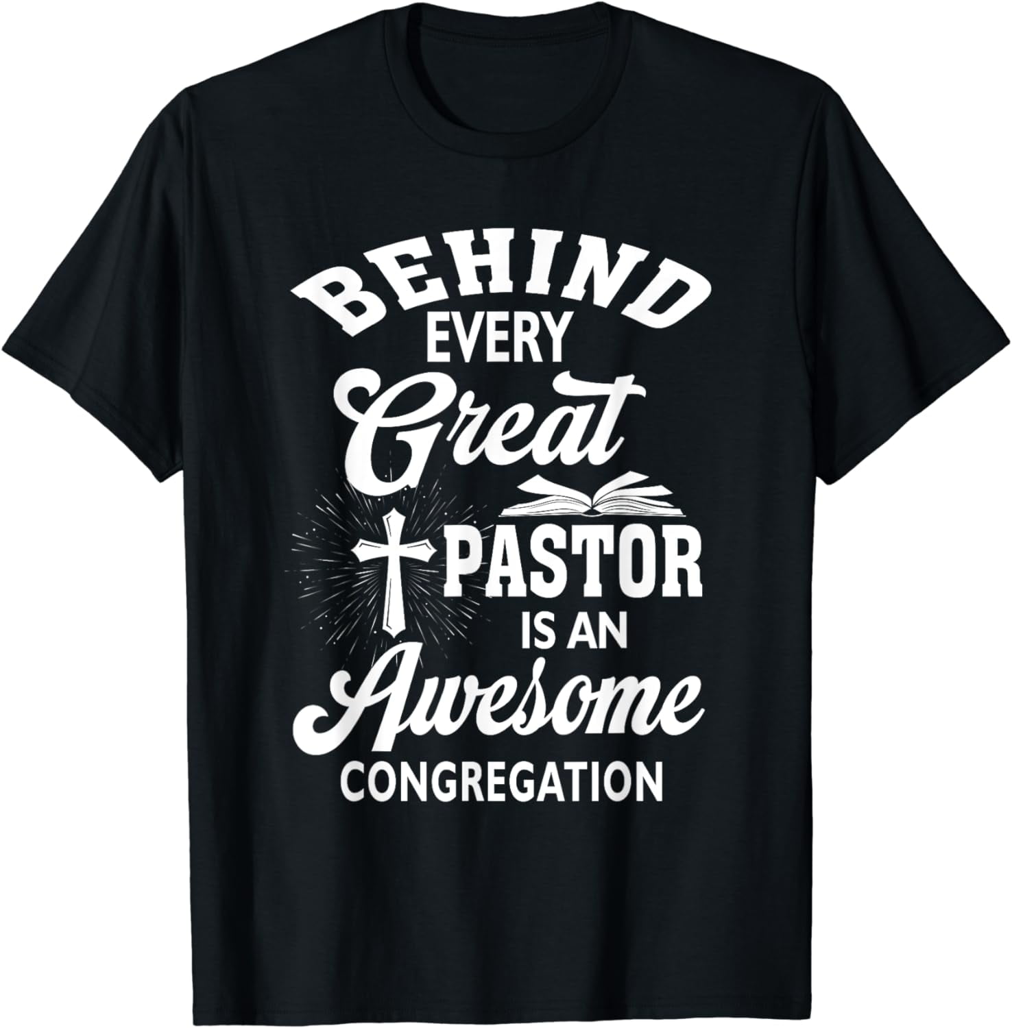 Behind Every Great Pastor Is An Awesome Congregation T-Shirt - Walmart.com