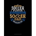 Behind Every Soccer Player Who Believes In Himself Is A Soccer Dad Who ...