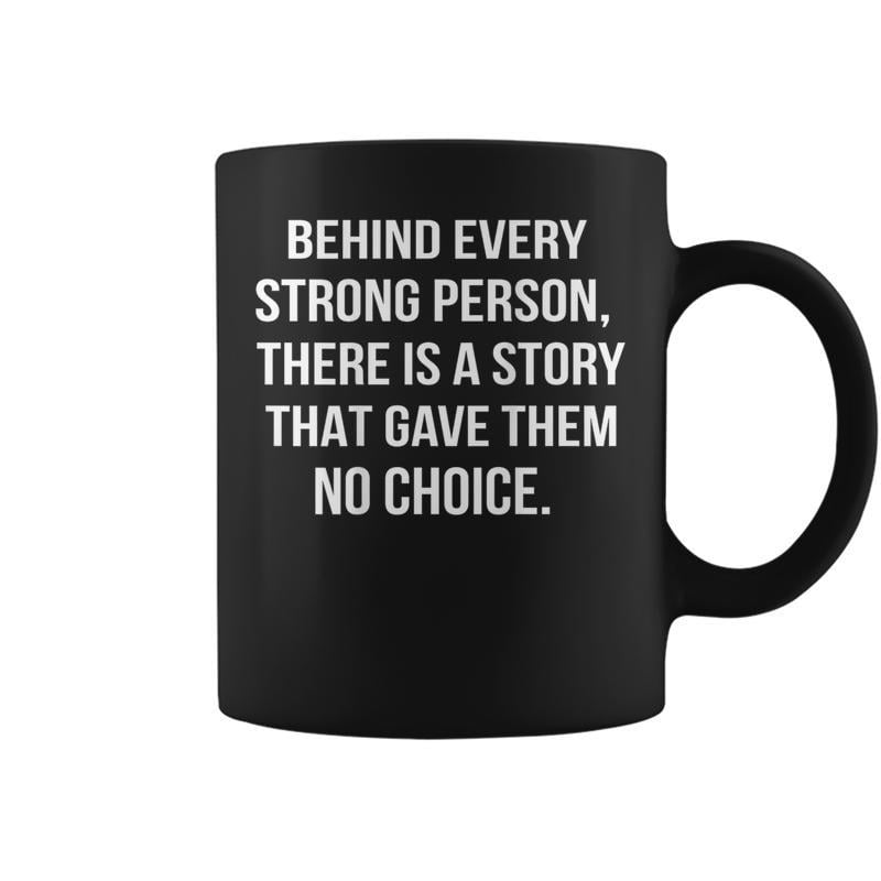 Behind Every Strong Person There Is A Story On Back Coffee Mugs ...