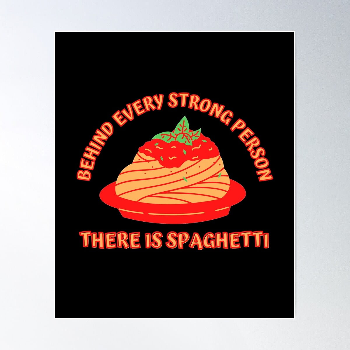 Behind Every Strong Person There Is Spaghetti Poster Wall Art, Modern ...