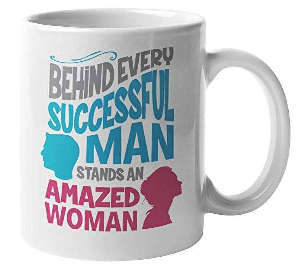 Behind Every Successful Man Stands An Amazed Woman Cute Coffee & Tea ...