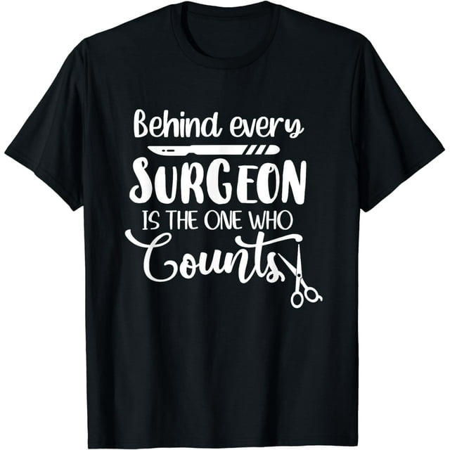 Behind Surgeon Is The One Who Counts Surgical Tech Doctor T-Shirt ...