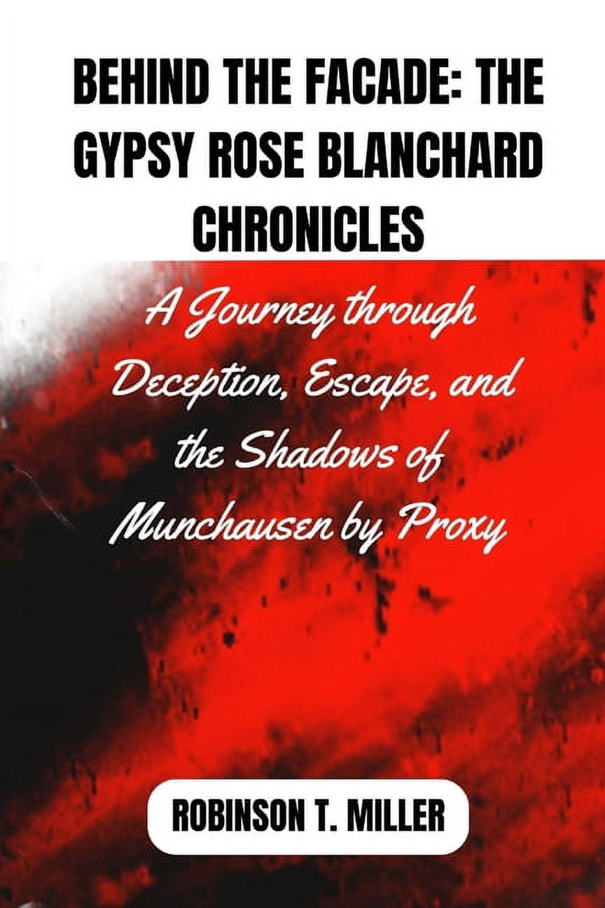 Behind The Facade: The Gypsy Rose Blanchard Chronicles: A Journey ...