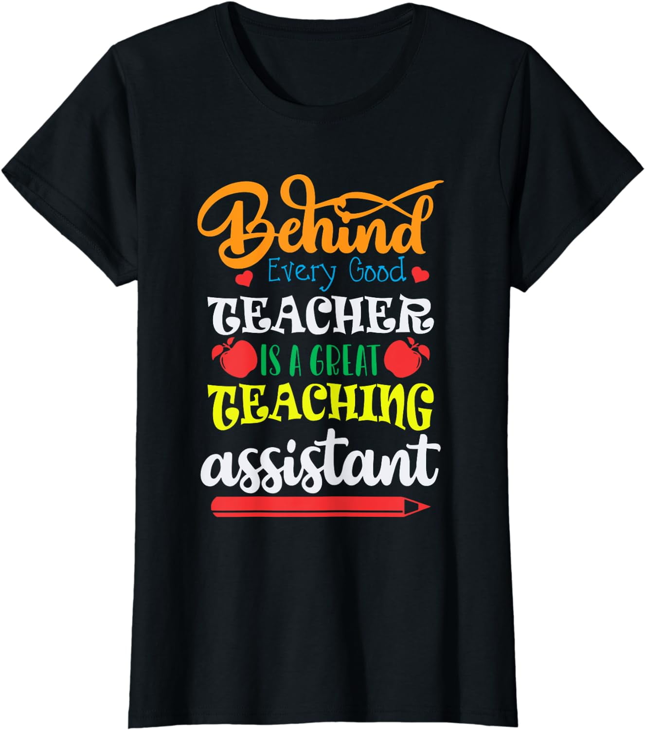 Behind each good teacher is a great teaching assistant T-Shirt ...
