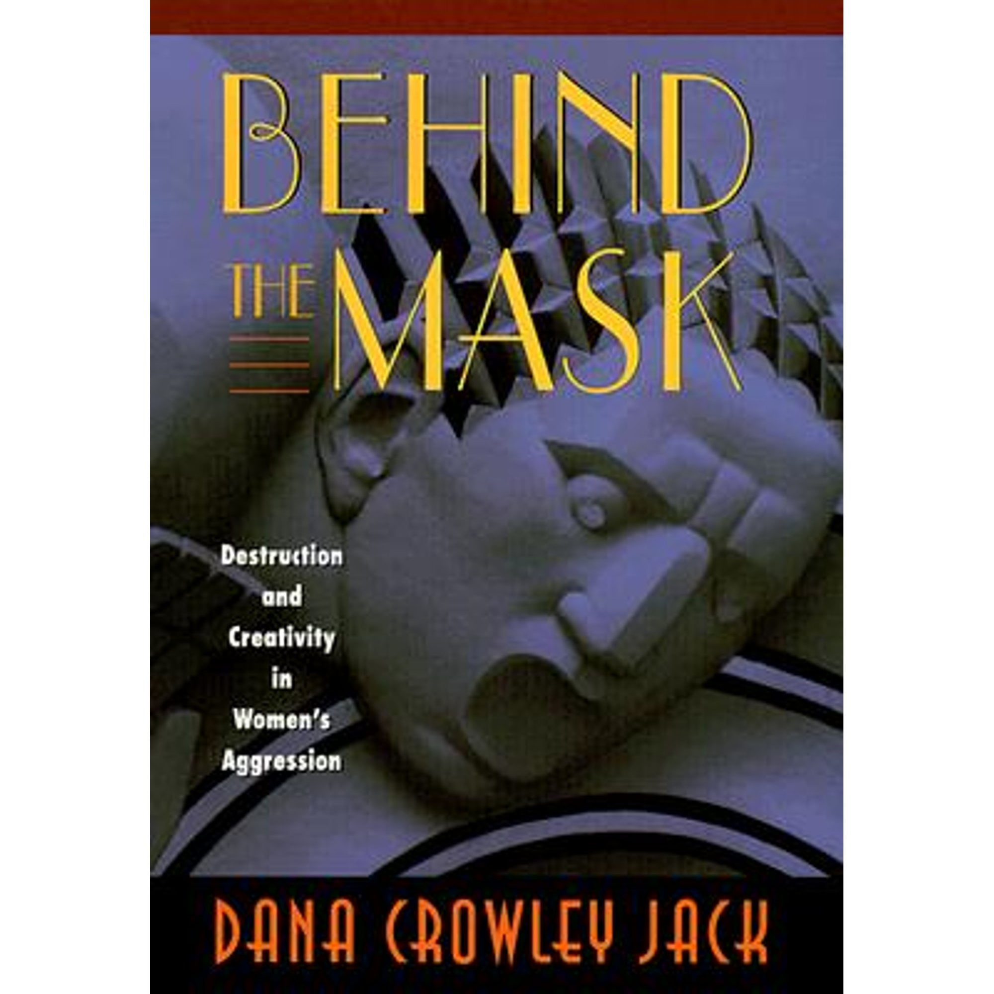 Behind the Mask: Destruction and Creativity in Women's Aggression ...