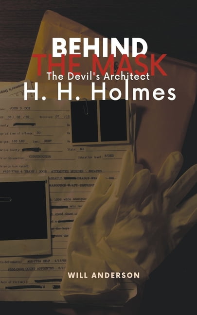 Behind the Mask: The Devil's Architect H. H. Holmes - Walmart.com