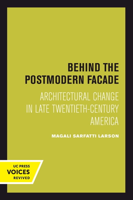 Behind the Postmodern Facade: Architectural Change in Late Twentieth ...