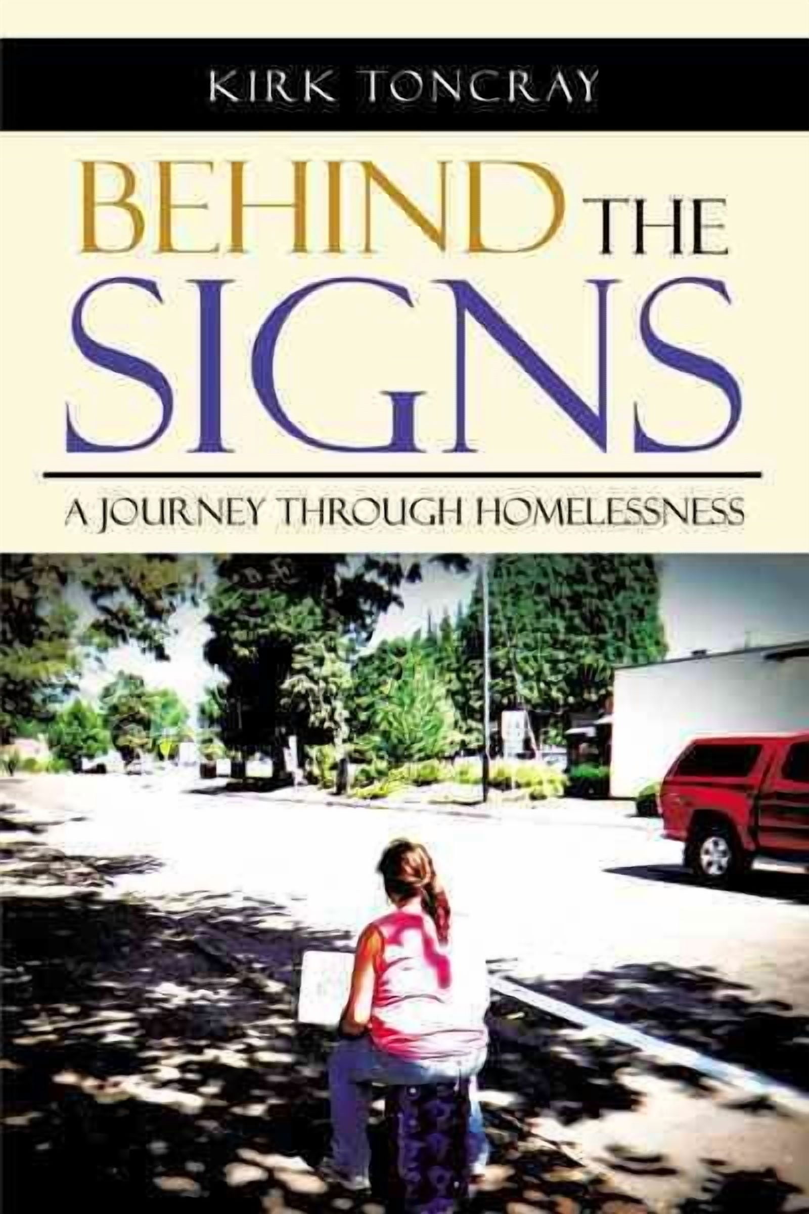 Behind the Signs: A Journey Through Homelessness (Hardcover) by Kirk ...