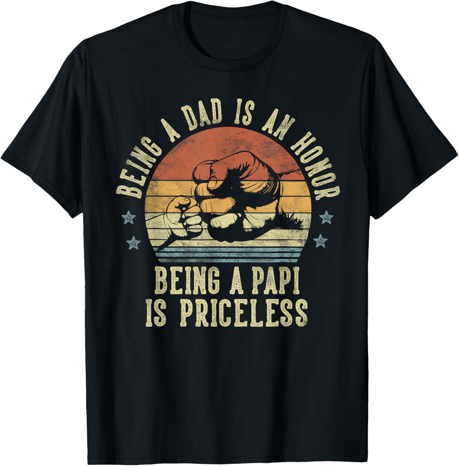Being A Dad Is An Honor Being A Papi Is Priceless - Papi T-ShirtMen and ...